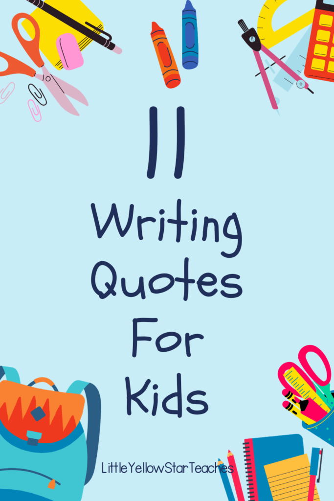 11 Writing Quotes For Kids - LittleYellowStar