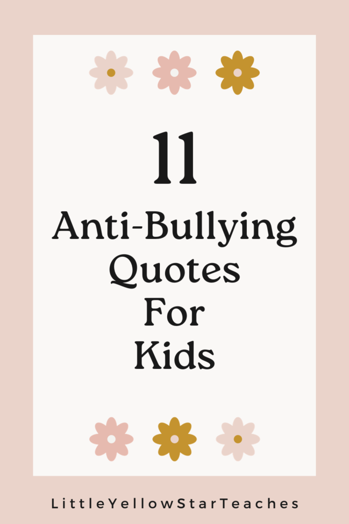 11 Anti-Bullying Quotes For Kids - LittleYellowStar