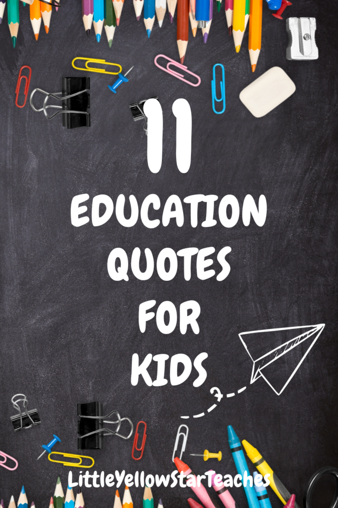 11 Educational Quotes For Kids - LittleYellowStar