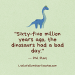 11 Dinosaur Quotes For Kids - LittleYellowStar