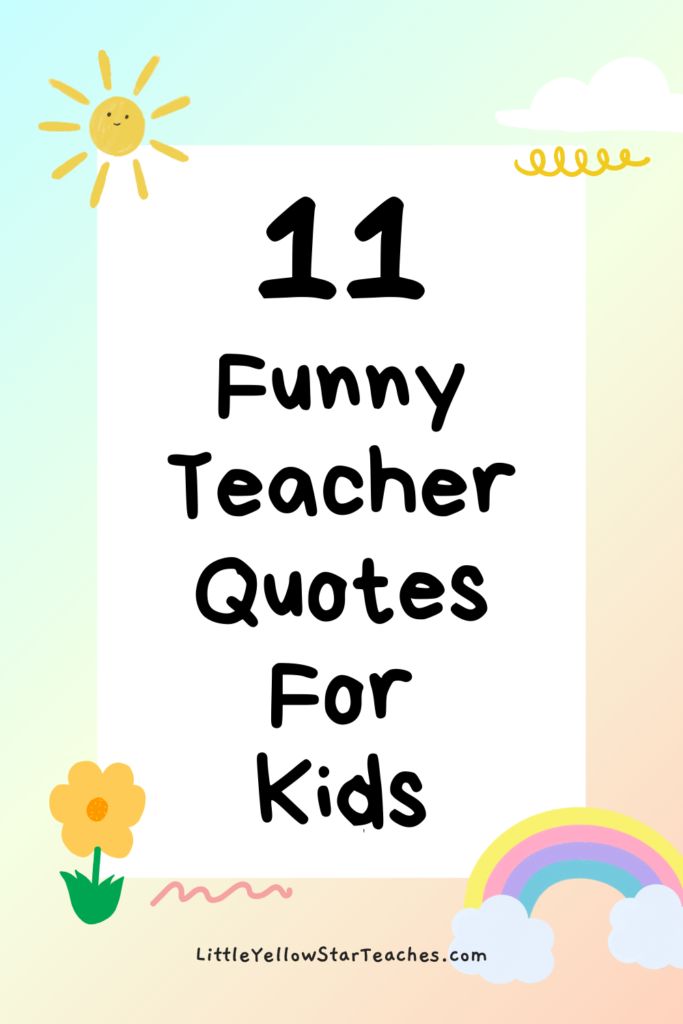 11 Funny Teacher Quotes for Kids - LittleYellowStar