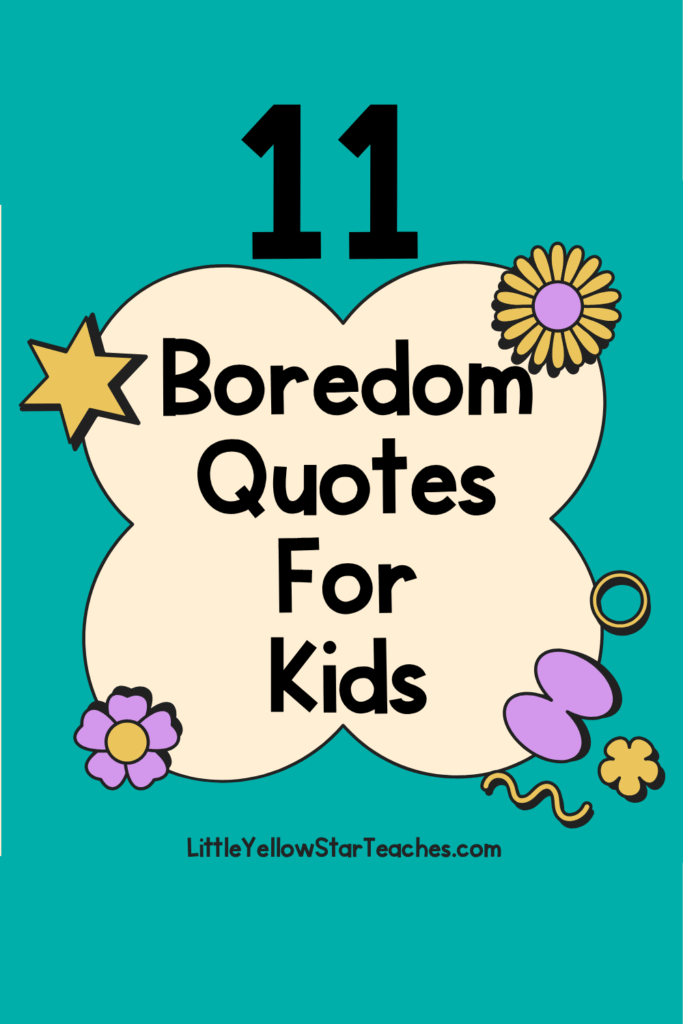 11 Boredom Quotes for Kids - LittleYellowStar