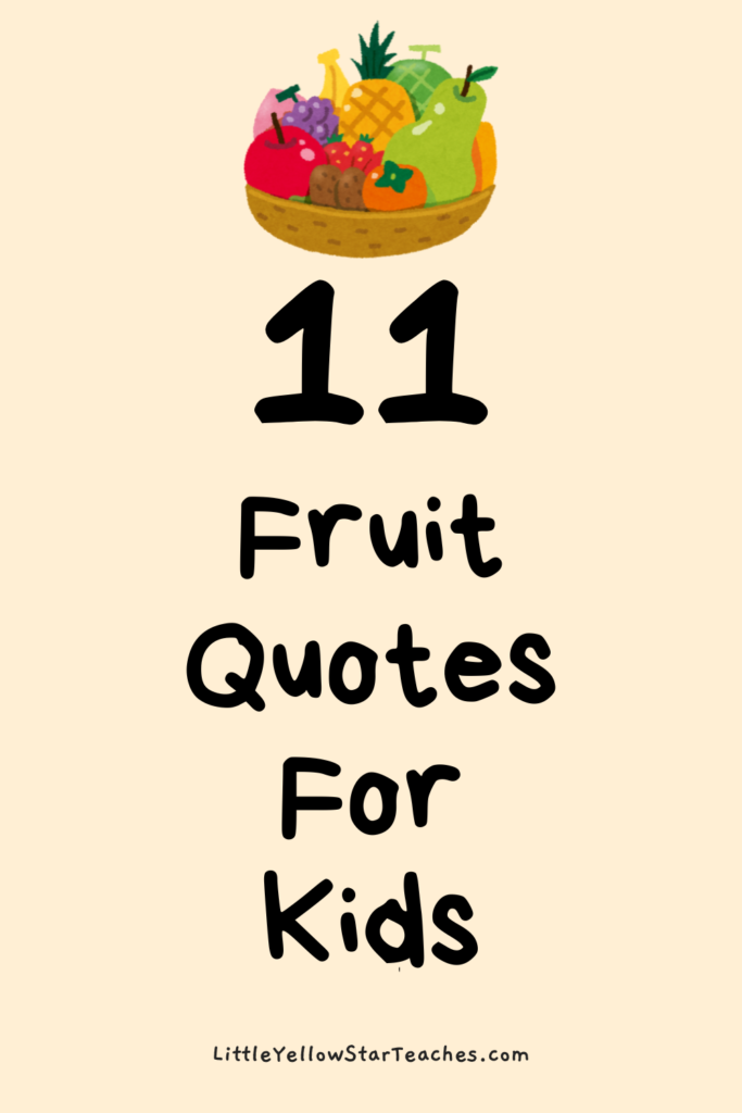 11 Fruit Quotes for Kids - LittleYellowStar
