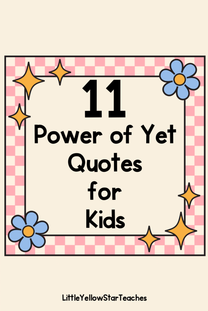 11 Power of Yet Quotes for Kids - LittleYellowStar