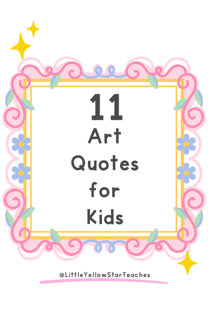 11 Art Quotes for Kids - LittleYellowStar