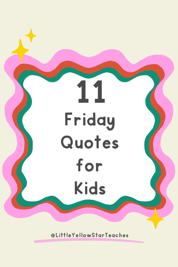 11 Friday Quotes for Kids - LittleYellowStar
