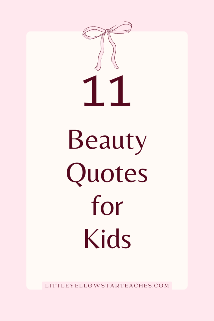 11 Beauty Quotes for Kids - LittleYellowStar