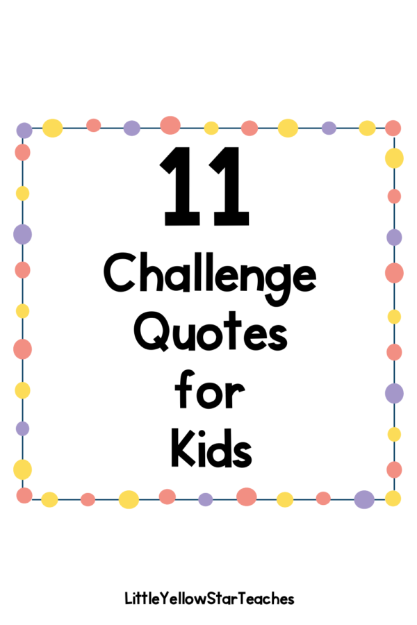 11 Challenge Quotes for Kids - LittleYellowStar
