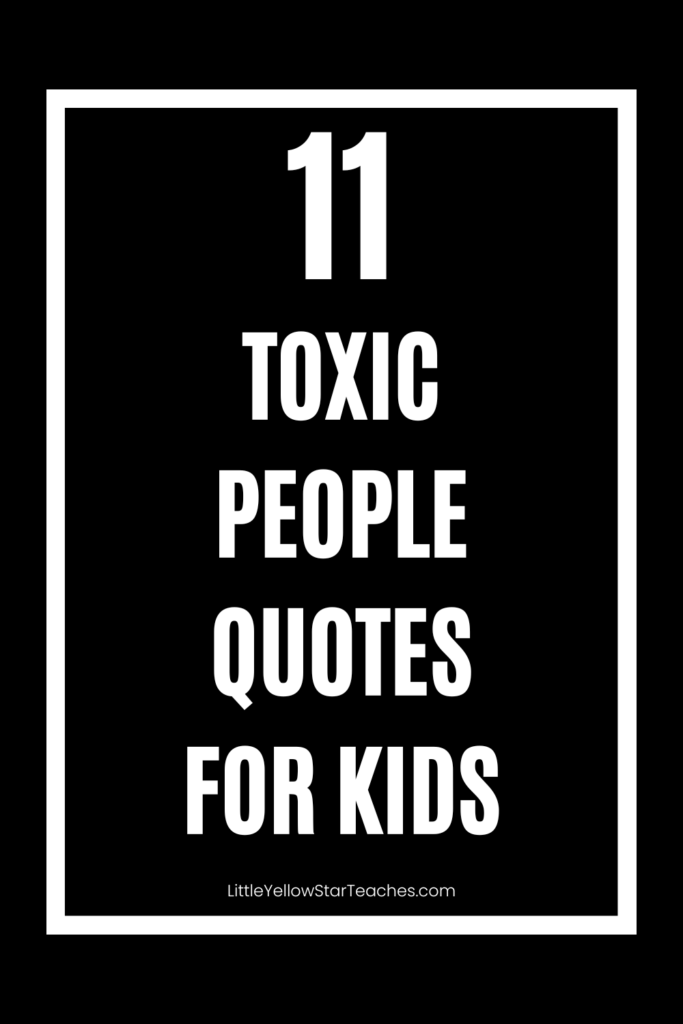 11 Toxic People Quotes for Kids - LittleYellowStar